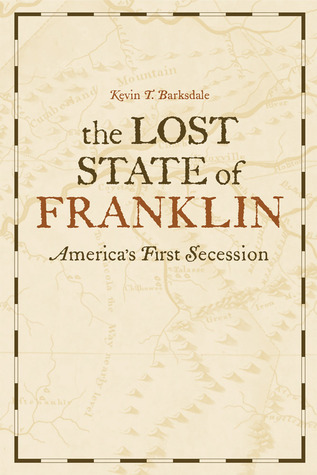 The Lost State of Franklin: America's First Secession by Kevin T ...