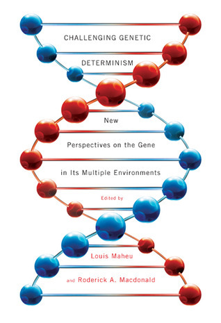 Challenging Genetic Determinism: New Perspectives on the Gene in Its ...
