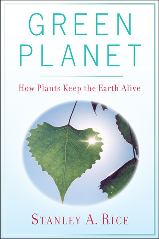 Green Planet: How Plants Keep the Earth Alive by Stanley A. Rice ...