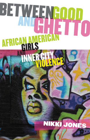 Between Good and Ghetto: African American Girls and Inner-City Violence ...