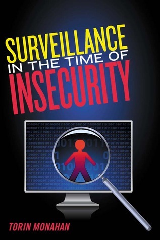 Surveillance in the Time of Insecurity by Torin Monahan | Goodreads