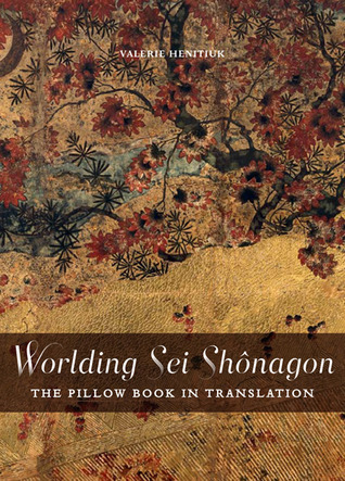 Worlding Sei Shônagon: The Pillow Book in Translation by Valerie ...