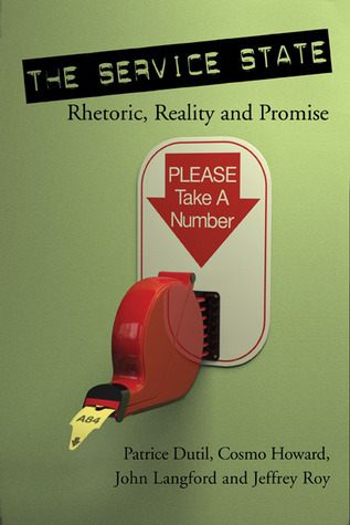 The Service State: Rhetoric, Reality and Promise by Patrice Dutil ...