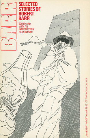 Selected Stories of Robert Barr by Robert Barr | Goodreads