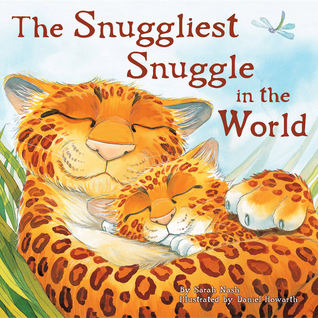 The Snuggliest Snuggle in the World by Sarah Nash | Goodreads