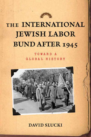 The International Jewish Labor Bund after 1945: Toward a Global History ...