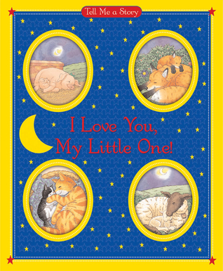 I Love You, My Little One! (Tell Me a Story) by Carol Ottolenghi ...
