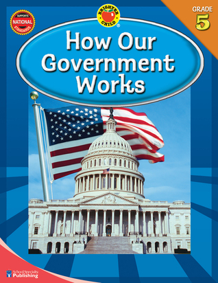 How Our Government Works, Grade 5 by Brighter Child | Goodreads