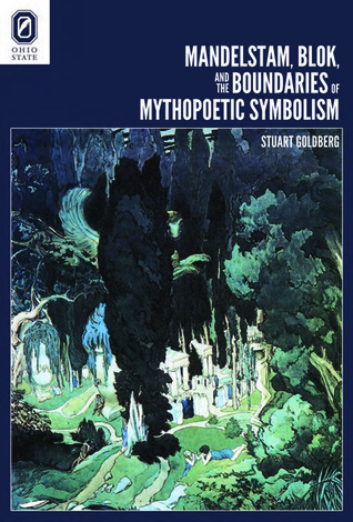 Mandelstam, Blok, and the Boundaries of Mythopoetic Symbolism by Stuart ...