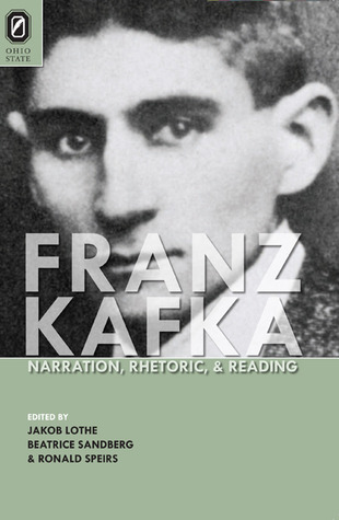 Franz Kafka: Narration, Rhetoric, and Reading by Jakob Lothe | Goodreads