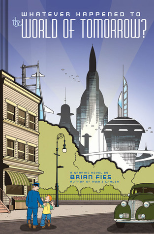 Whatever Happened to the World of Tomorrow? by Brian Fies | Goodreads