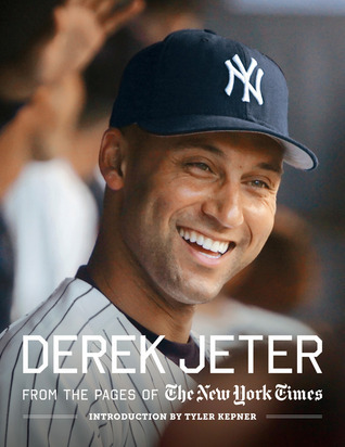 Derek Jeter: From the pages of The New York Times by Tyler Kepner ...