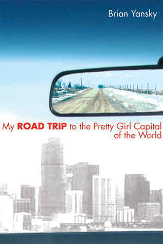 My Road Trip to the Pretty Girl Capital of the World by Brian Yansky ...