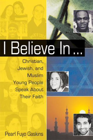 I Believe In...Christian, Jewish, and Muslim Young People Speak About ...