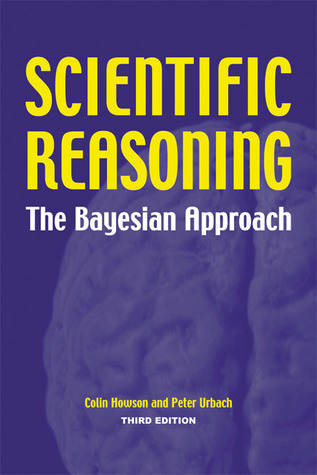 Scientific Reasoning: The Bayesian Approach by Colin Howson | Goodreads