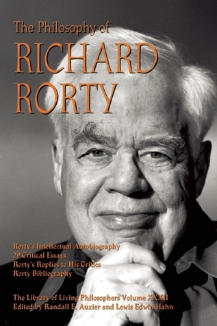 The Philosophy of Richard Rorty by Randall E. Auxier | Goodreads
