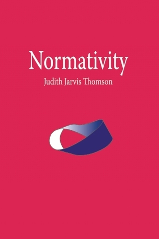 Normativity (The Paul Carus Lectures) by Judith Jarvis Thomson | Goodreads