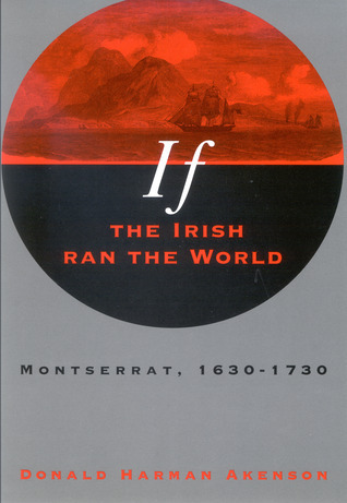If the Irish Ran the World: Montserrat, 1630-1730 by Donald Harman ...