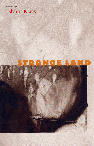 Strange Land (Contemporary Poetry Series) by Sharon Kraus | Goodreads
