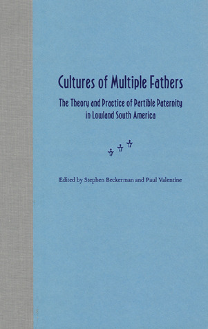 Cultures of Multiple Fathers: The Theory and Practice of Partible ...