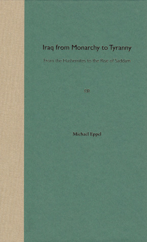 Iraq from Monarchy to Tyranny: From the Hashemites to the Rise of ...