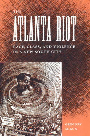 The Atlanta Riot: Race, Class, and Violence in a New South City by ...