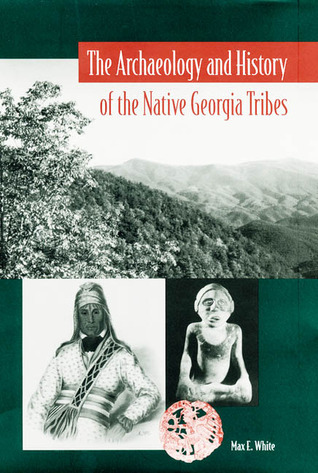 The Archaeology and History of the Native Georgia Tribes by Max E ...