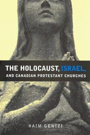 The Holocaust, Israel, and Canadian Protestant Churches (McGill-Queen’s ...