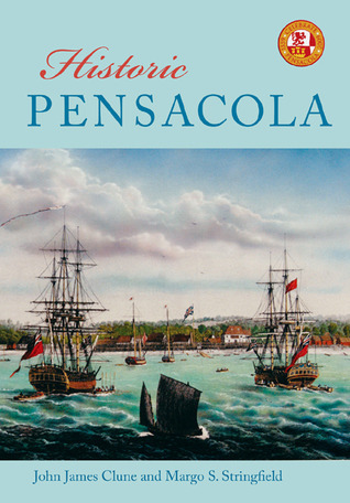 Historic Pensacola by John J. Clune | Goodreads
