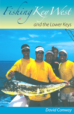 Fishing Key West and the Lower Keys by David Conway | Goodreads