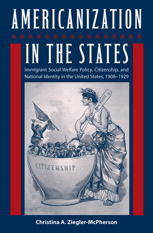 Americanization in the States: Immigrant Social Welfare Policy ...