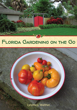 Florida Gardening on the Go by Lynette Walther | Goodreads