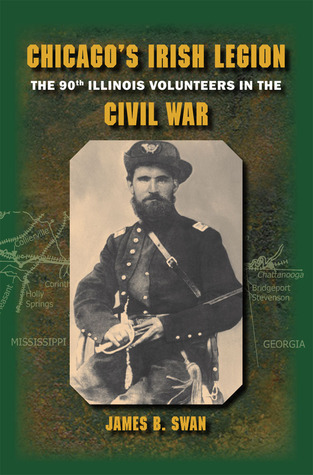 Chicago's Irish Legion: The 90th Illinois Volunteers in the Civil War ...