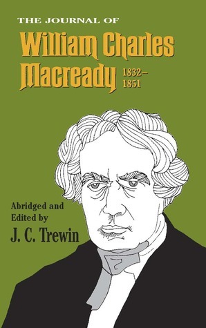 The Journal of William Charles Macready 1832-1851 by J.C. Trewin | Goodreads