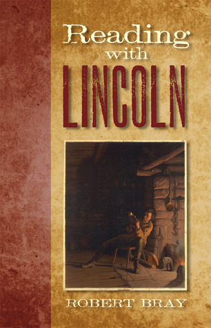Reading With Lincoln by Robert Bray | Goodreads