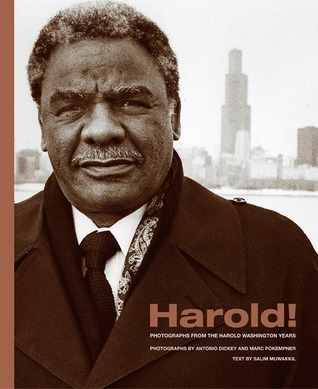 Harold!: Photographs from the Harold Washington Years by Antonio Dickey ...