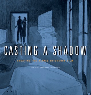 Casting a Shadow: Creating the Alfred Hitchcock Film by Will Schmenner | Goodreads