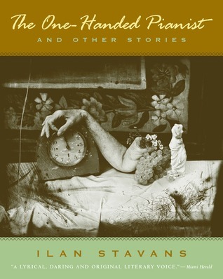The One-Handed Pianist and Other Stories by Ilan Stavans | Goodreads
