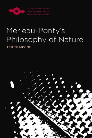 Merleau-Ponty’s Philosophy of Nature by Ted Toadvine | Goodreads