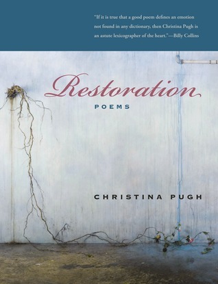 Restoration: Poems (Triquarterly) by Christina Pugh | Goodreads