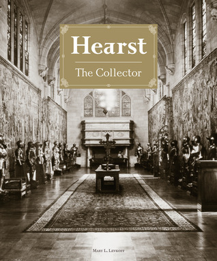 Hearst the Collector by Mary L. Levkoff | Goodreads