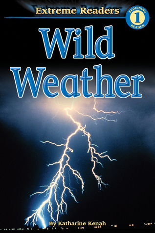 Wild Weather, Grades PK - K (Extreme Readers) by Katharine Kenah ...