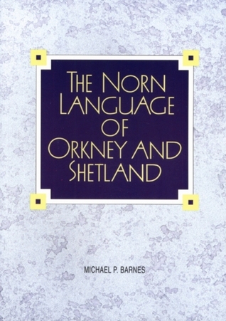The Norn language of Orkney and Shetland by Michael P. Barnes | Goodreads