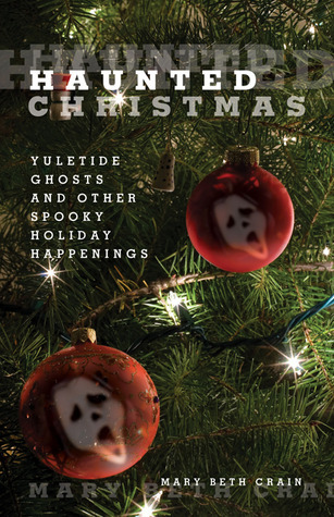 Haunted Christmas: Yuletide Ghosts And Other Spooky Holiday Happenings ...