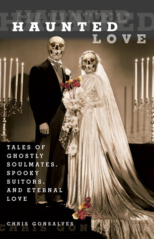 Haunted Love: Tales Of Ghostly Soulmates, Spooky Suitors, And Eternal ...