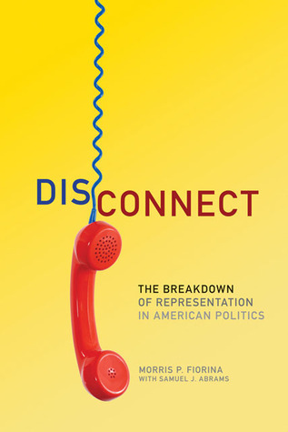 Disconnect: The Breakdown of Representation in American Politics ...