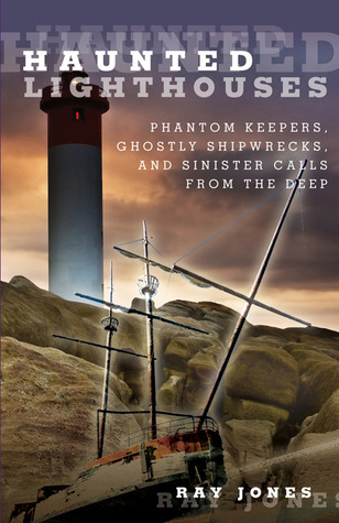 Haunted Lighthouses: Phantom Keepers, Ghostly Shipwrecks, And Sinister ...