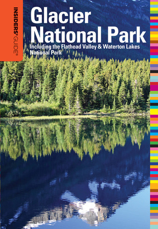 Insiders' Guide to Glacier National Park: Including the Flathead Valley ...