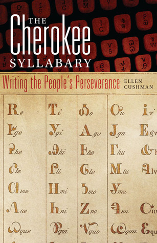 The Cherokee Syllabary: Writing the People’s Perseverance (Volume 56 ...