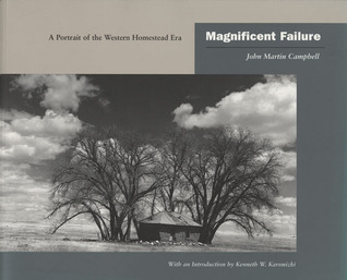 Magnificent Failure: A Portrait of the Western Homestead Era by John ...
